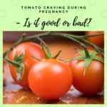 Tomato Craving During Pregnancy - Is It Good Or Bad?